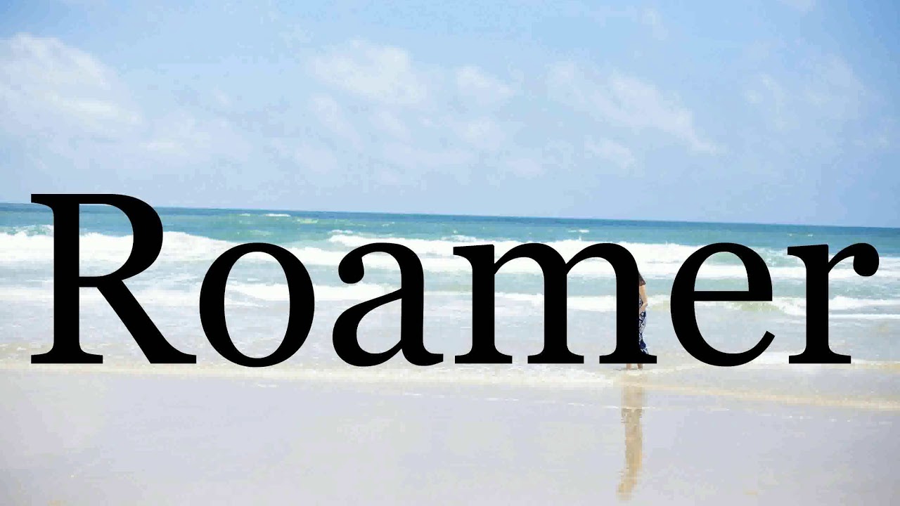 How To Pronounce Roamer🌈🌈🌈🌈🌈🌈Pronunciation Of Roamer - YouTube