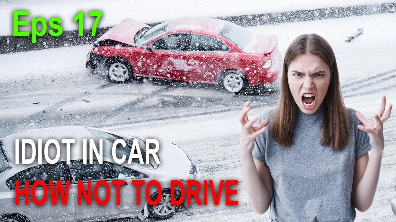 Eps 17 ! IDIOTS IN CARS | HOW NOT TO DRIVE - YouTube