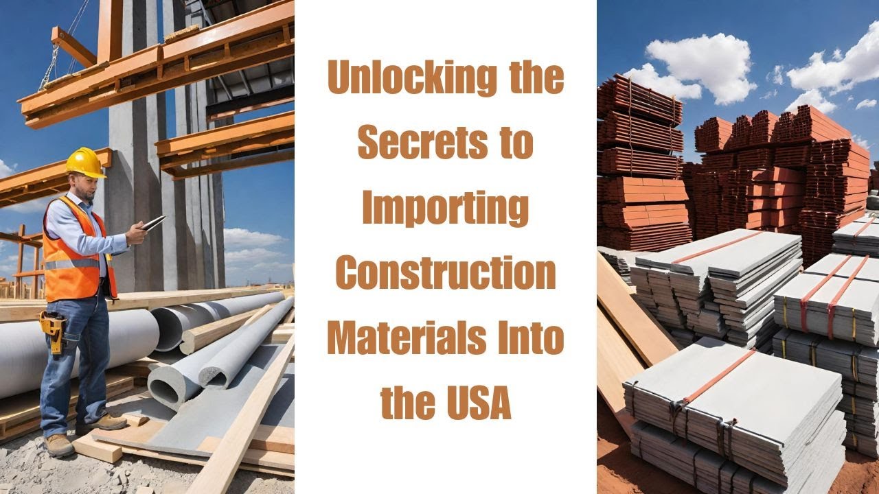 Unlocking the Secrets to Importing Construction Materials Into the USA ...
