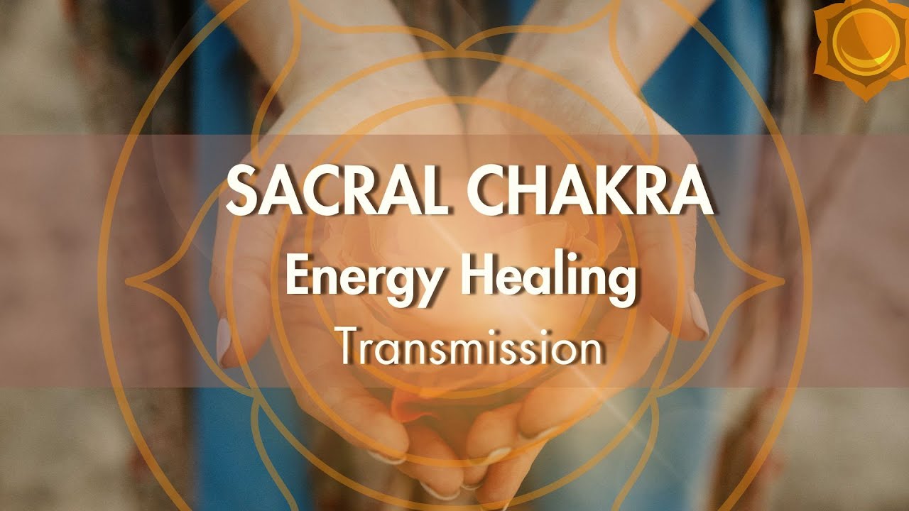 Sacral Charka Energy Healing Transmission (Guided) - Emotional Healing ...