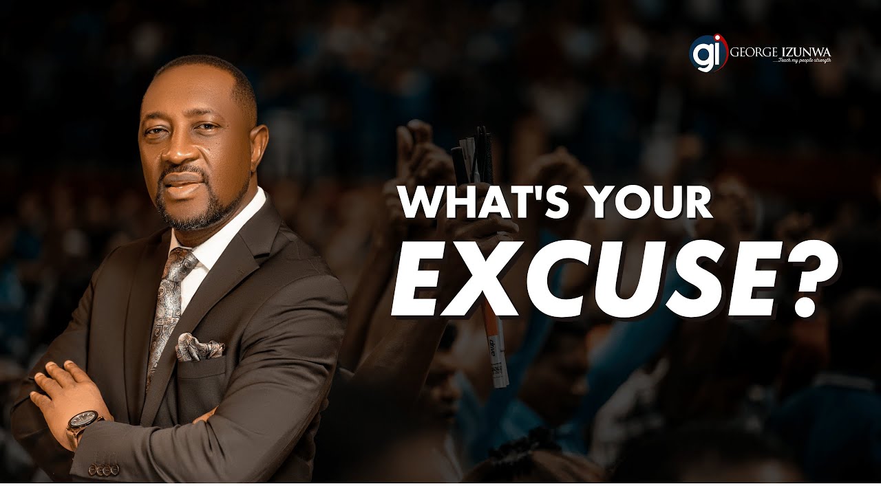 WHAT'S YOUR EXCUSE? PASTOR GEORGE IZUNWA AT ACCELERATE 2022 - YouTube