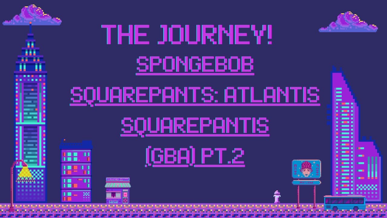 The Journey: SpongeBob SquarePants: Atlantis Squarepantis (Gba) Pt.2 ...
