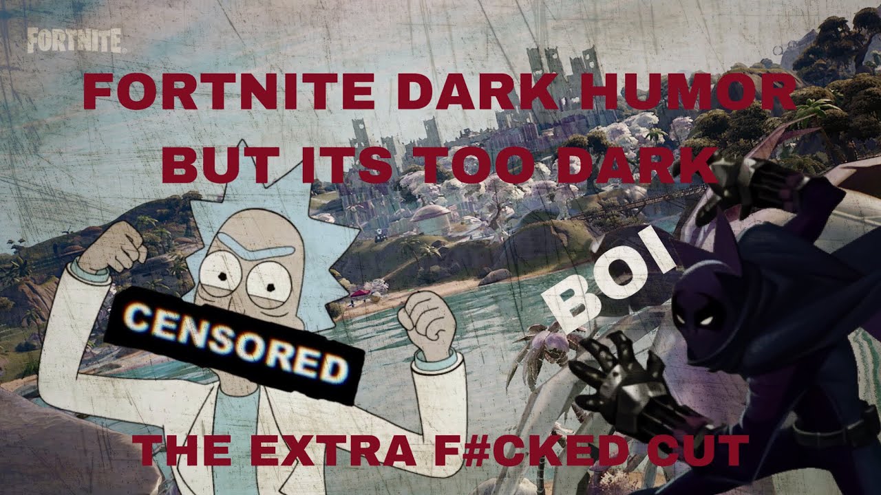 Fortnite Dark Humor, BUT ITS TOO DARK (the Extra F*cked cut) - YouTube