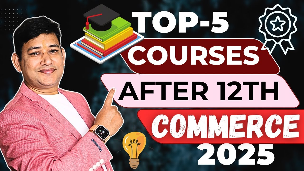 TOP-5 COURSES AFTER 12TH COMMERCE IN 2025 BY ASHOK KUMAR SAHU CAREER COACH - YouTube