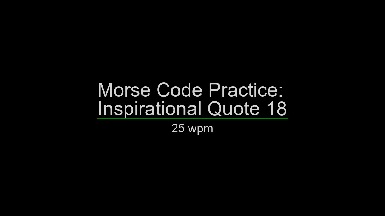 Morse Code Practice: 25 wpm Inspirational Quote 18 - YouTube