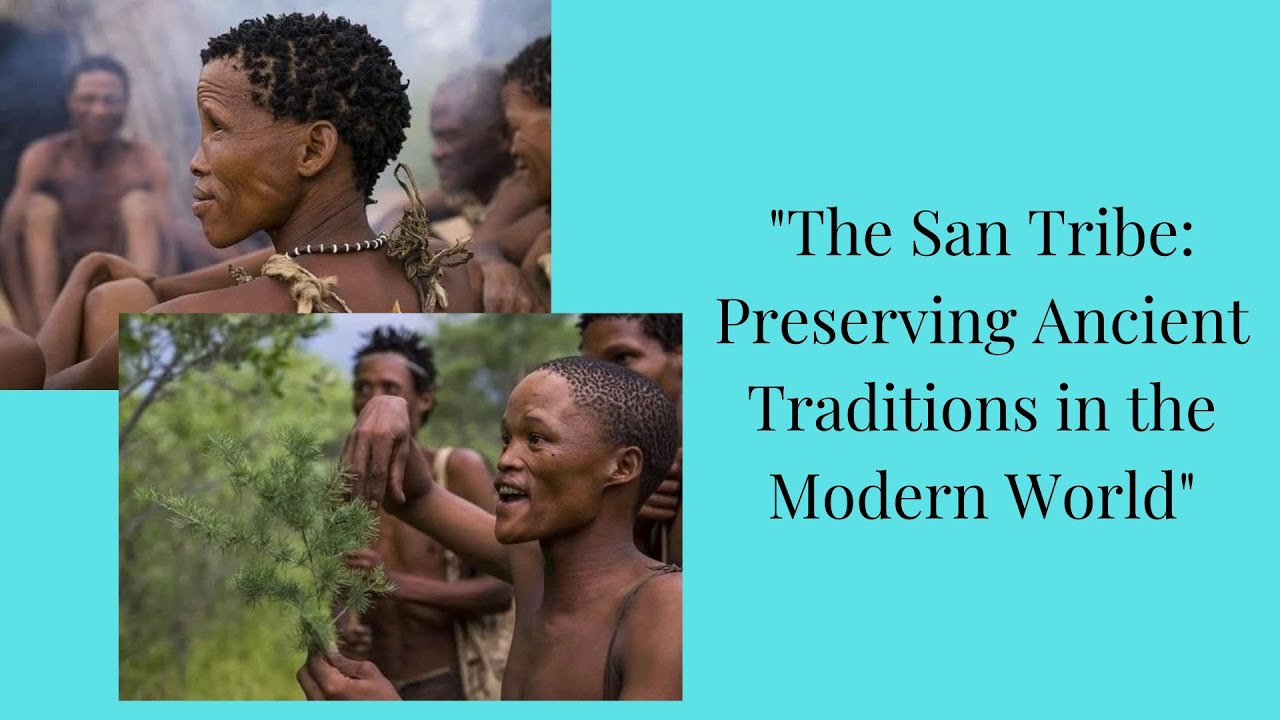 "The San Tribe: Preserving Ancient Traditions in the Modern World ...