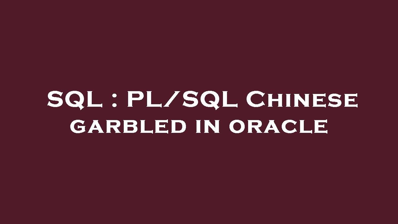 Sql Pl Sql Chinese Garbled In Oracle Youtube