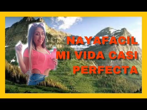 Nayafacil: Mi vida es casi perfecta. Naya facil vlogs.