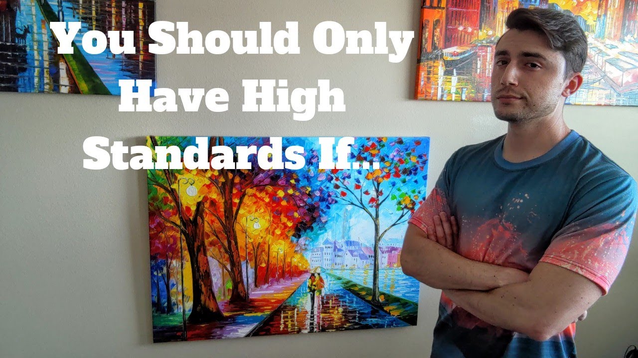 You Should Only Have High Standards If... - YouTube