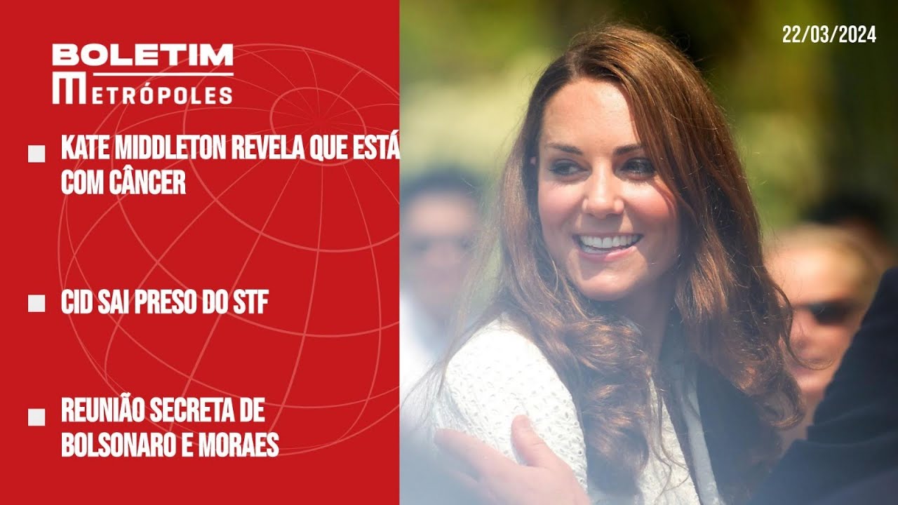 Boletim Metrópoles | Kate Middleton revela que está com câncer; e Mauro ...