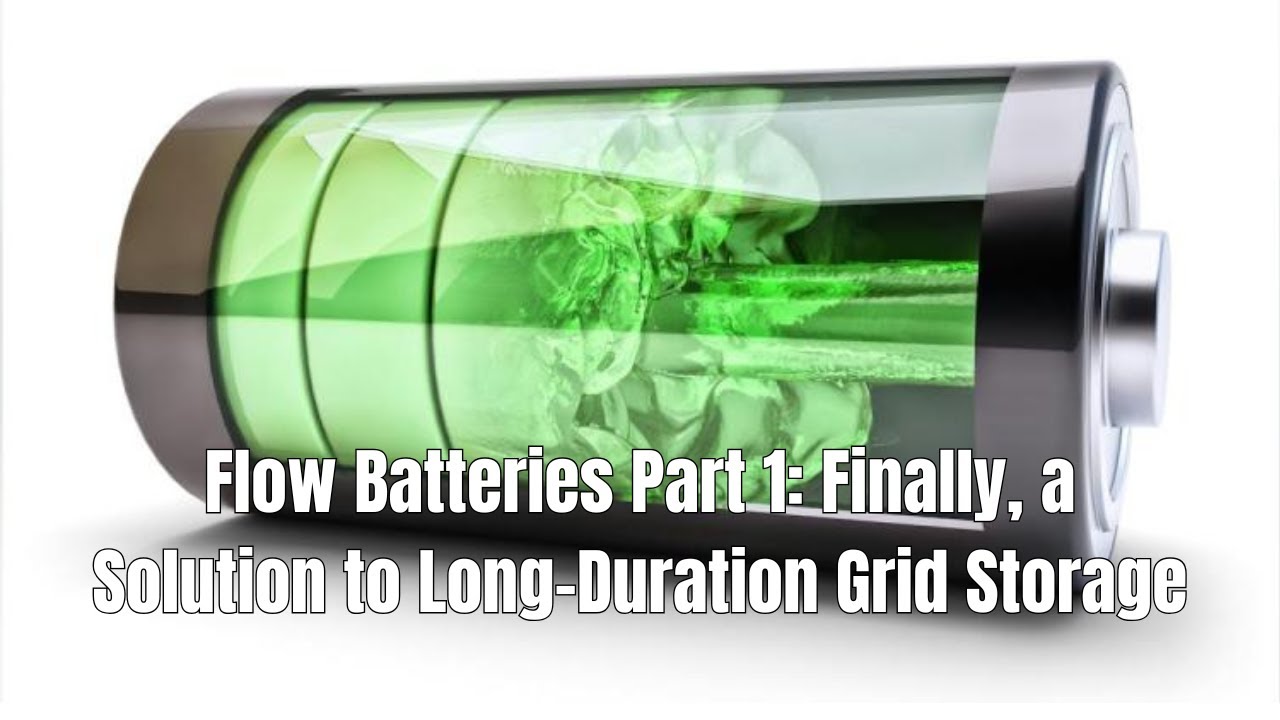 Flow Batteries Part 1: Finally, a Solution to Long-Duration Grid ...