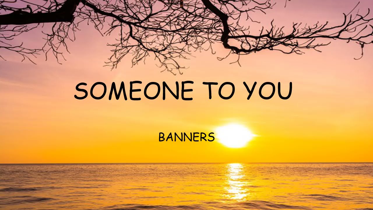 Someone To You - Banners - YouTube
