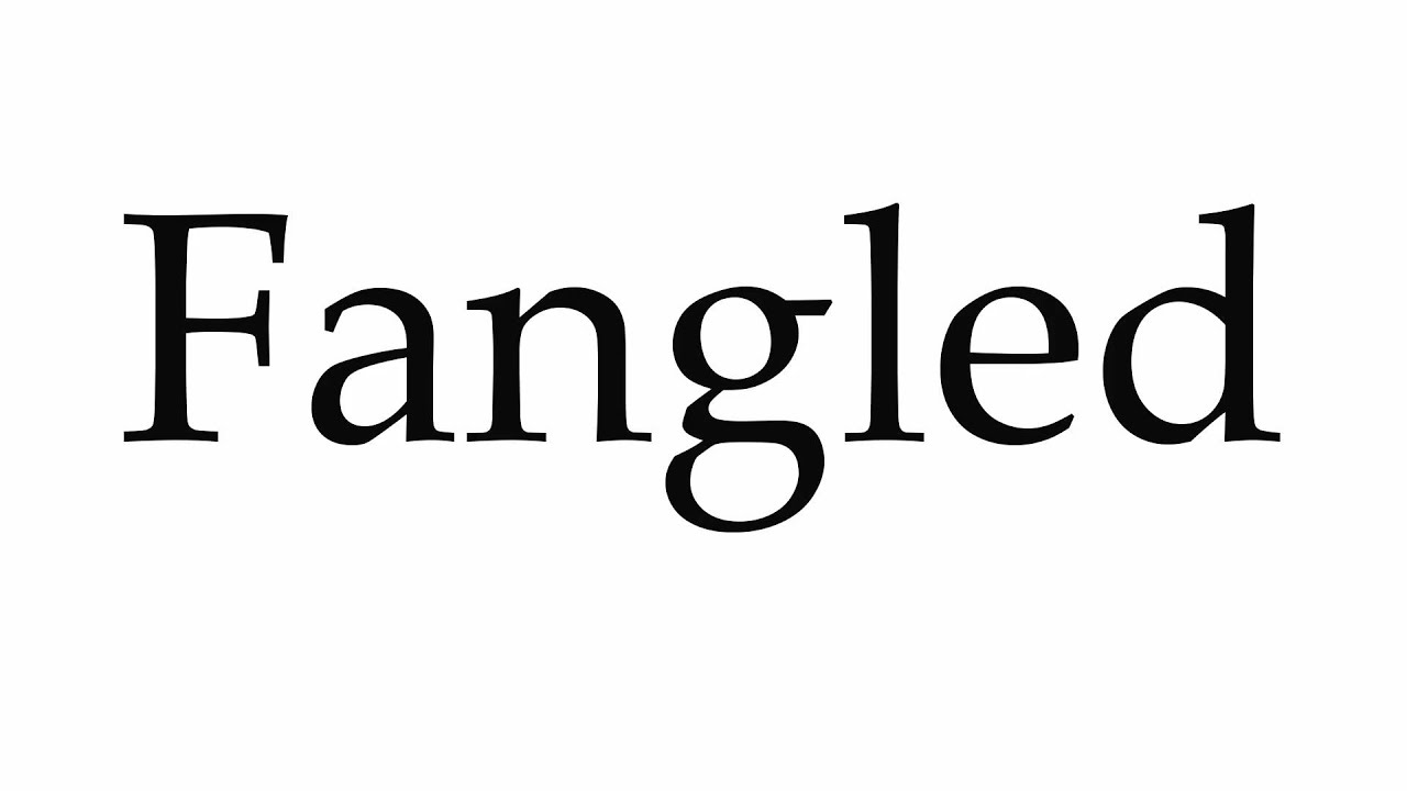 How to Pronounce Fangled - YouTube