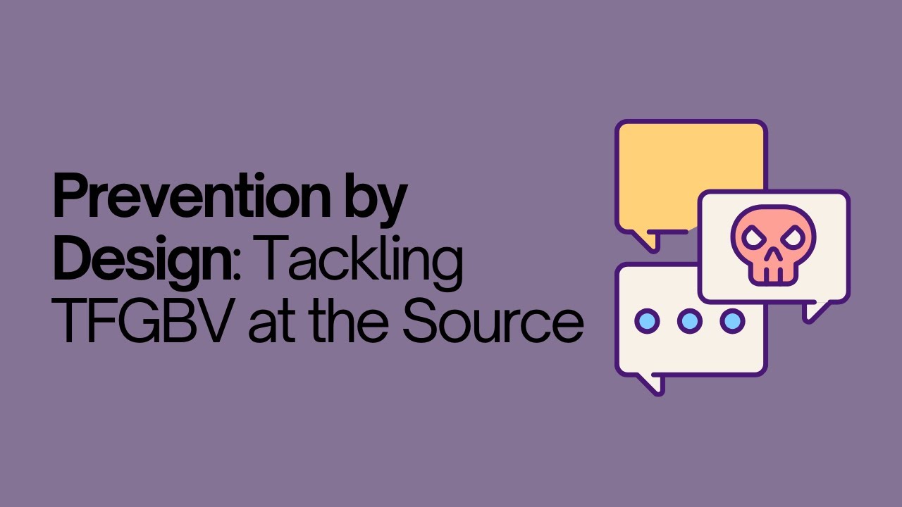 [Webinar] Prevention by Design: Tackling TFGBV at the Source - YouTube