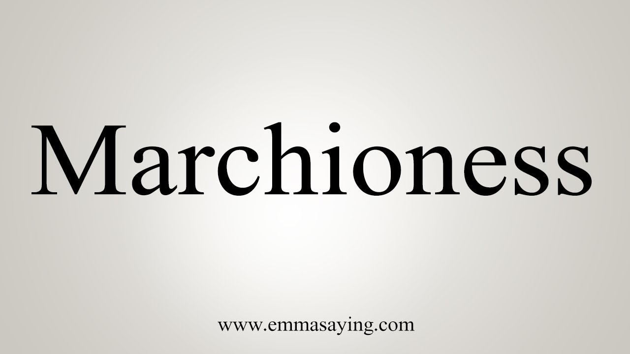 How To Say Marchioness - YouTube