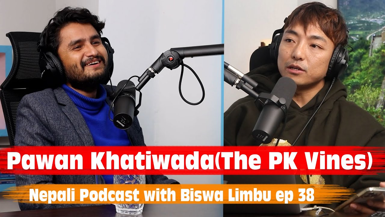 The PK Vines!! Pawan Khatiwada!! Nepali Podcast with Biswa Limbu ...
