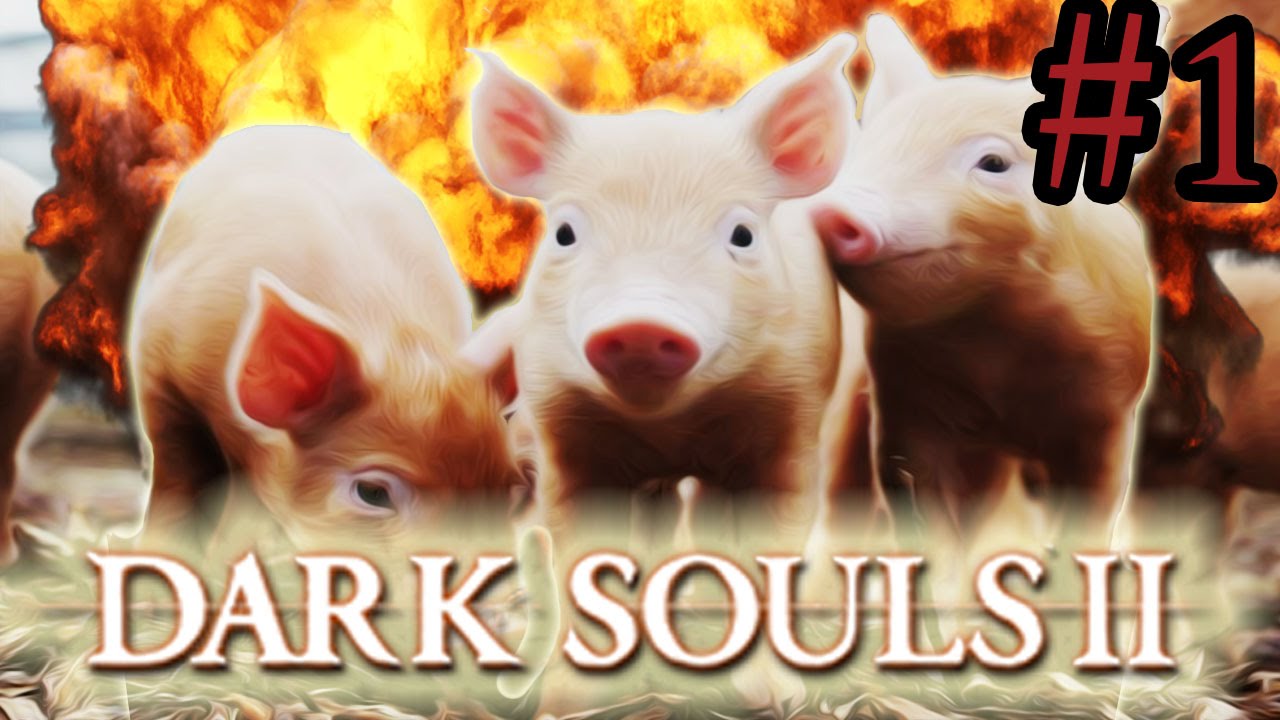 Dark Souls 2 | #1 | THREE LITTLE PIGS - YouTube