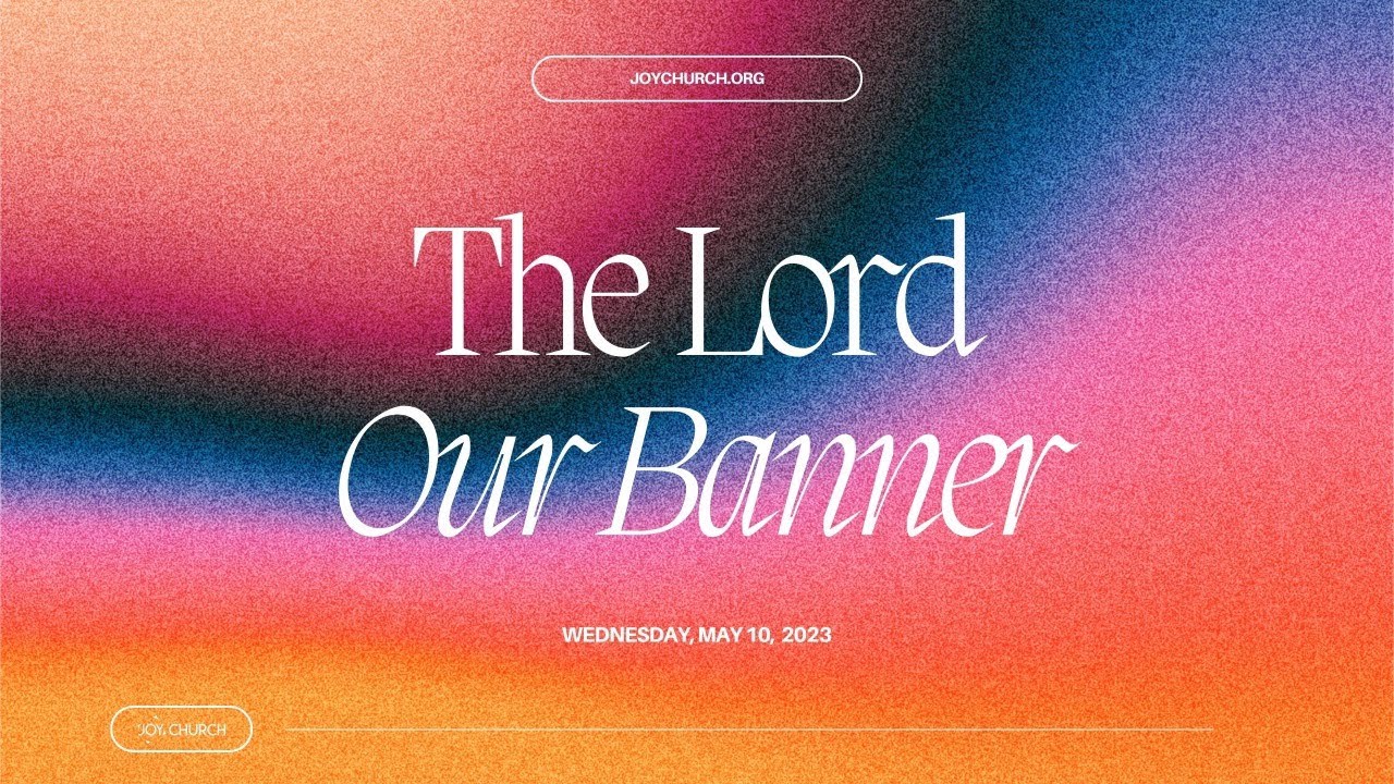 The Lord Our Banner | 5-10-2023 - YouTube