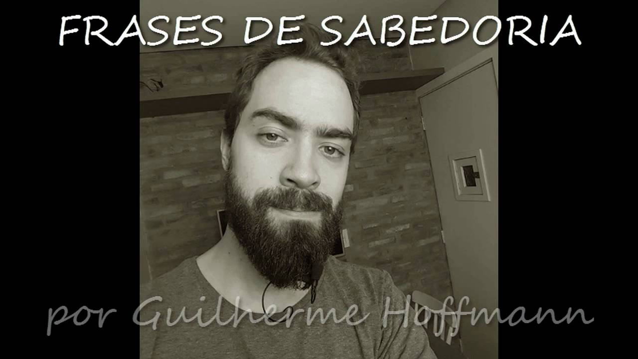 Frases de Sabedoria por Guilherme Hoffmann - YouTube
