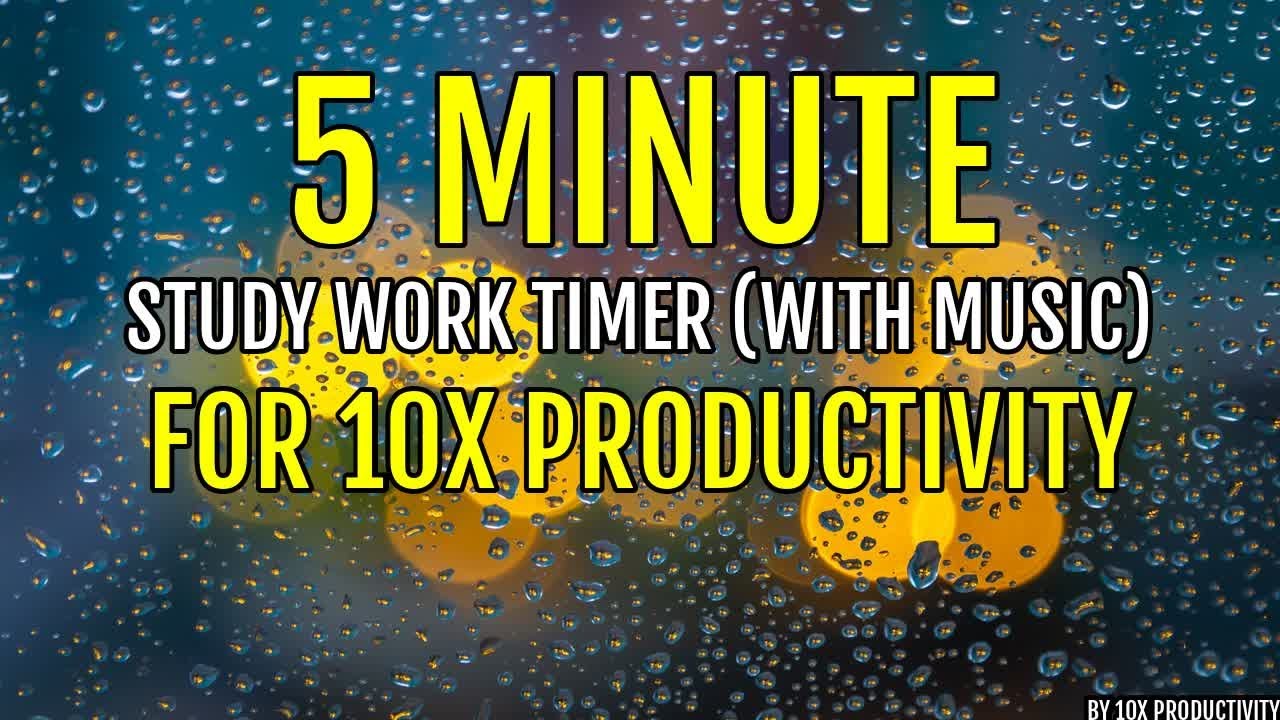 5 MINUTE STUDY WORK TIMER WITH MUSIC FOR 10X PRODUCTIVITY - YouTube