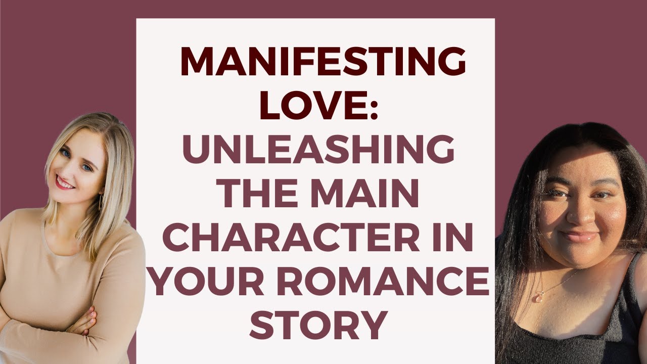Manifesting Love: Unleashing the Main Character in Your Romance Story # ...