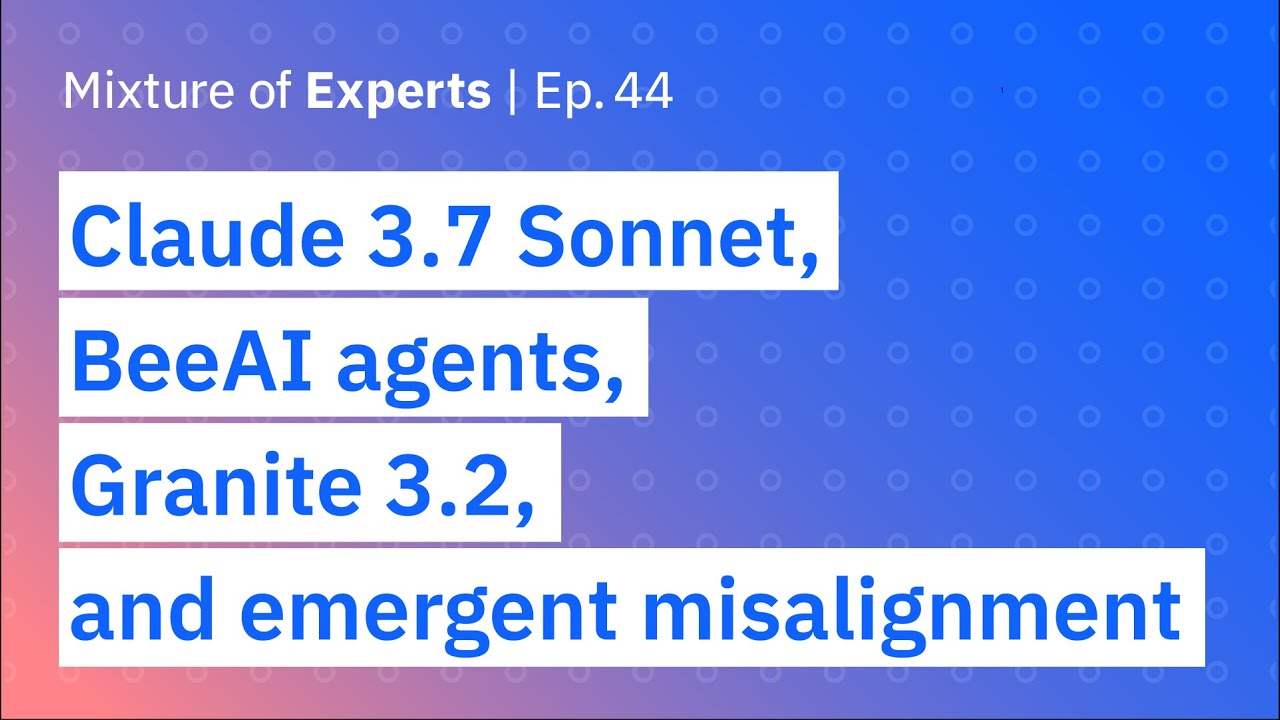 Claude 3.7 Sonnet, BeeAI agents, Granite 3.2, and emergent misalignment - YouTube