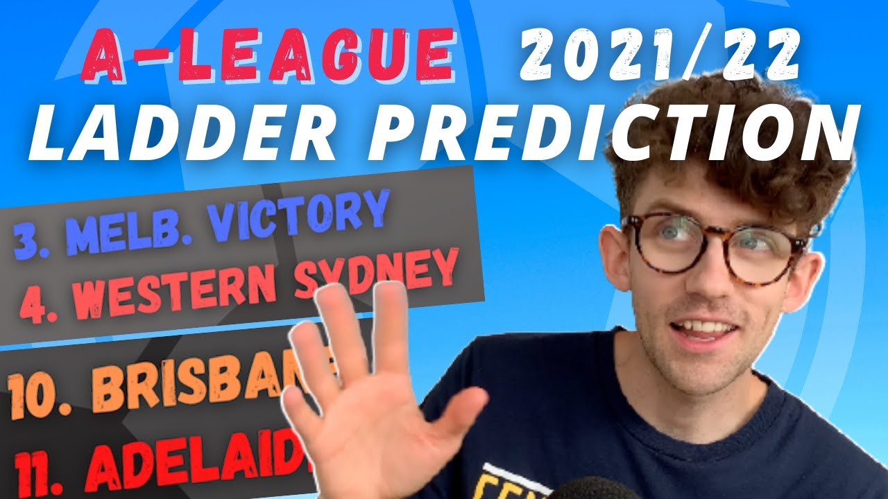 LADDER PREDICTION A-LEAGUE MENS 2021/22 - YouTube