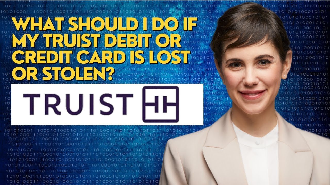 What should I do if my Truist debit or credit card is lost or stolen ...