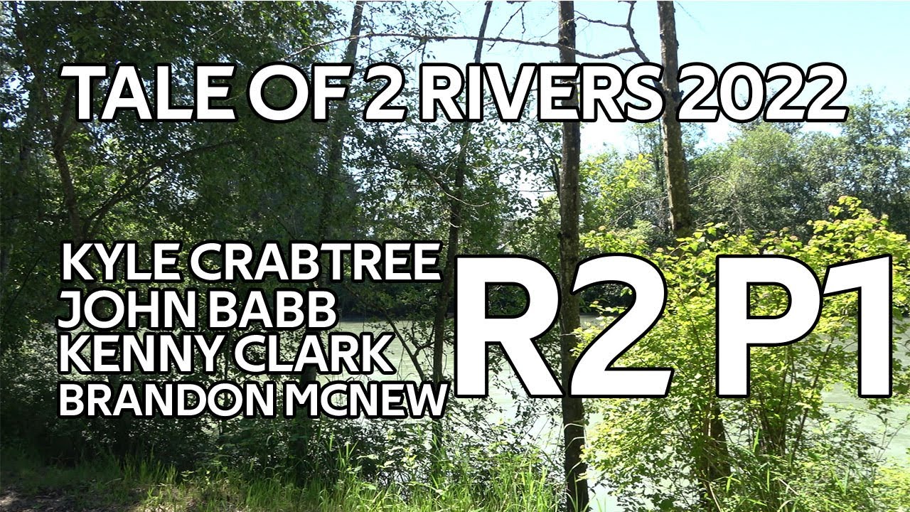 Tale of 2 Rivers 2022 - R2P1 - Kyle Crabtree - John Babb - Kenny Clark - Brandon McNew - YouTube