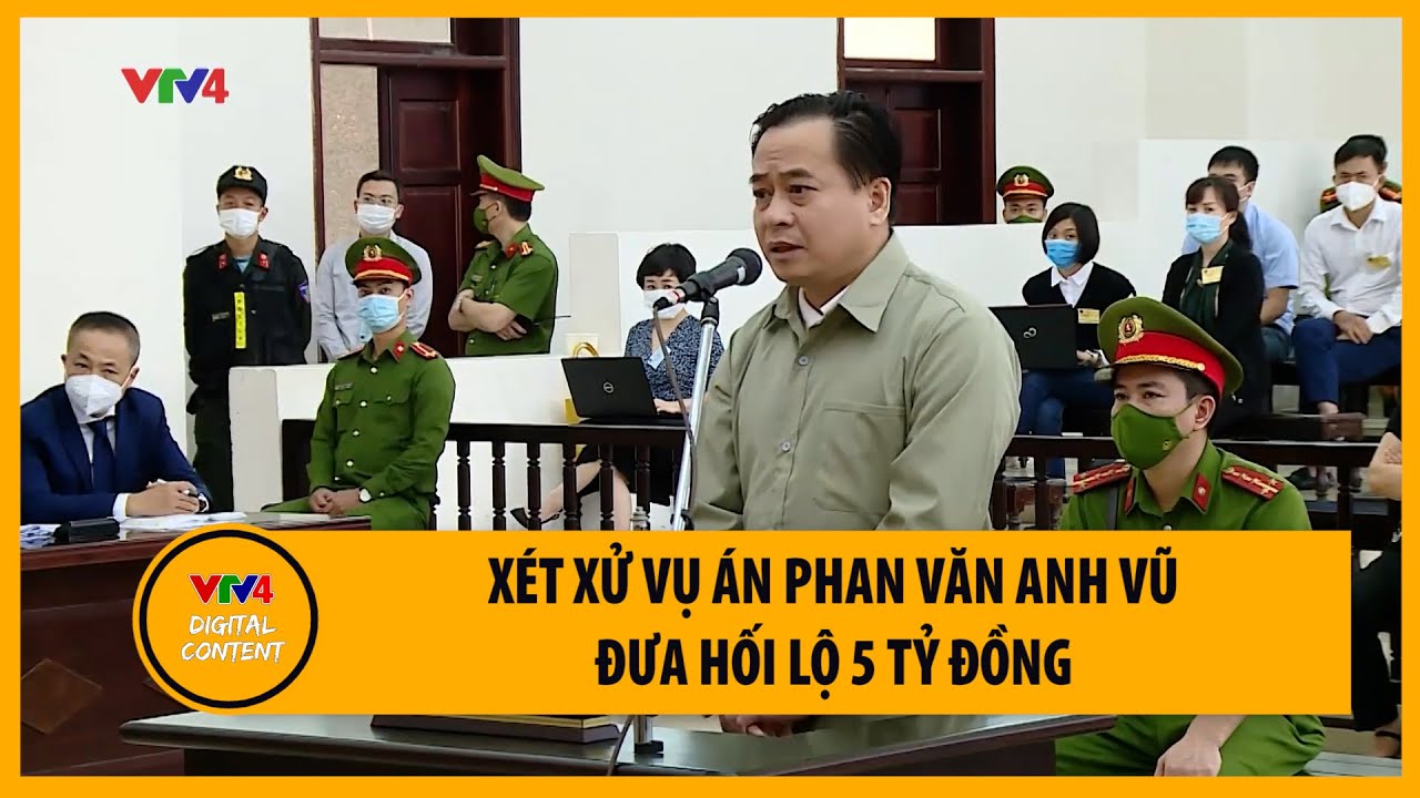 Xét xử vụ án Phan Văn Anh Vũ đưa hối lộ 5 tỷ đồng | VTV4 - YouTube