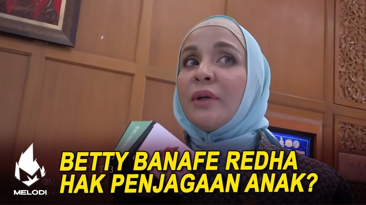 Betty Banafe Redha Hak Penjagaan Anak? | Melodi (2020) - YouTube