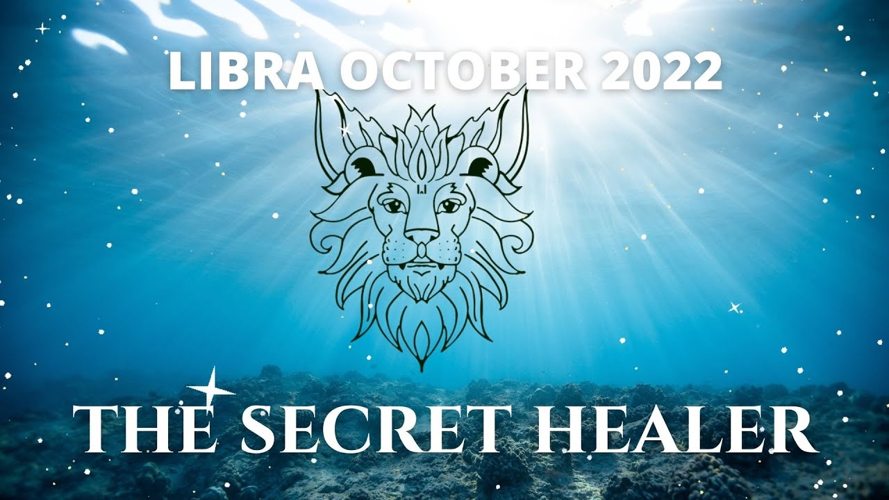 LIBRA THE SECRET HEALER OCTOBER 2022 THE FORCES OF LOVE ARE AT WORK ...
