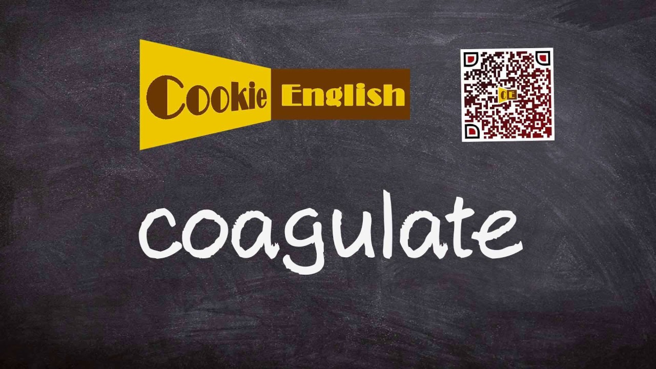 Coagulate Pronunciation, Paraphrase, Listen & Practice - YouTube
