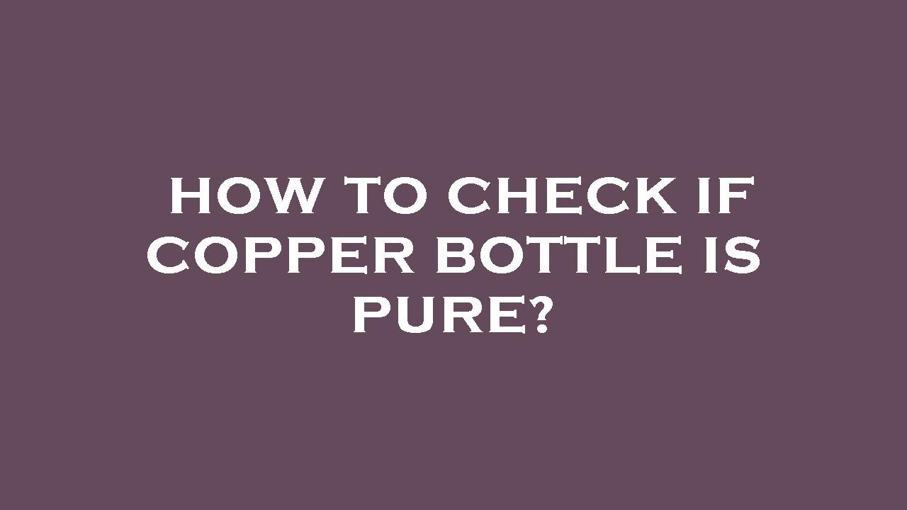How to check if copper bottle is pure? - YouTube
