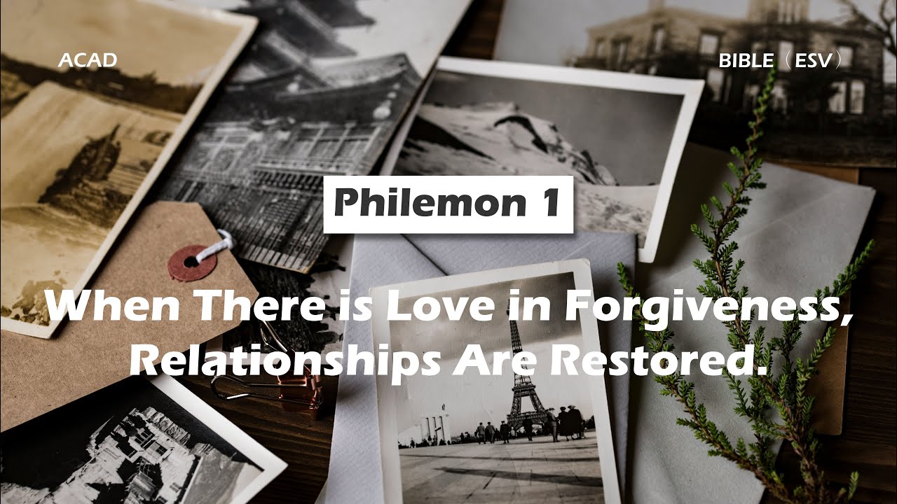 【Philemon 1】When There is Love in Forgiveness, Relationships Are ...