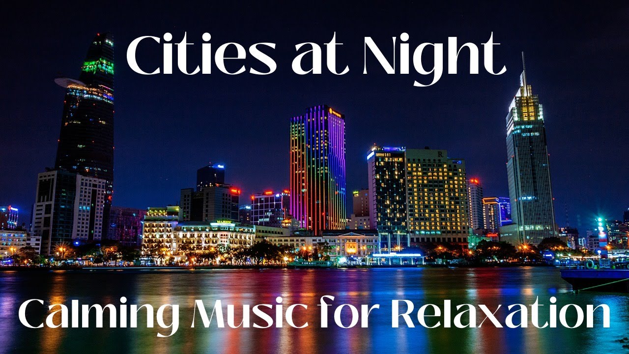 Cities at Night Relaxing Music for Stress Relief, Sleep, Meditation ...