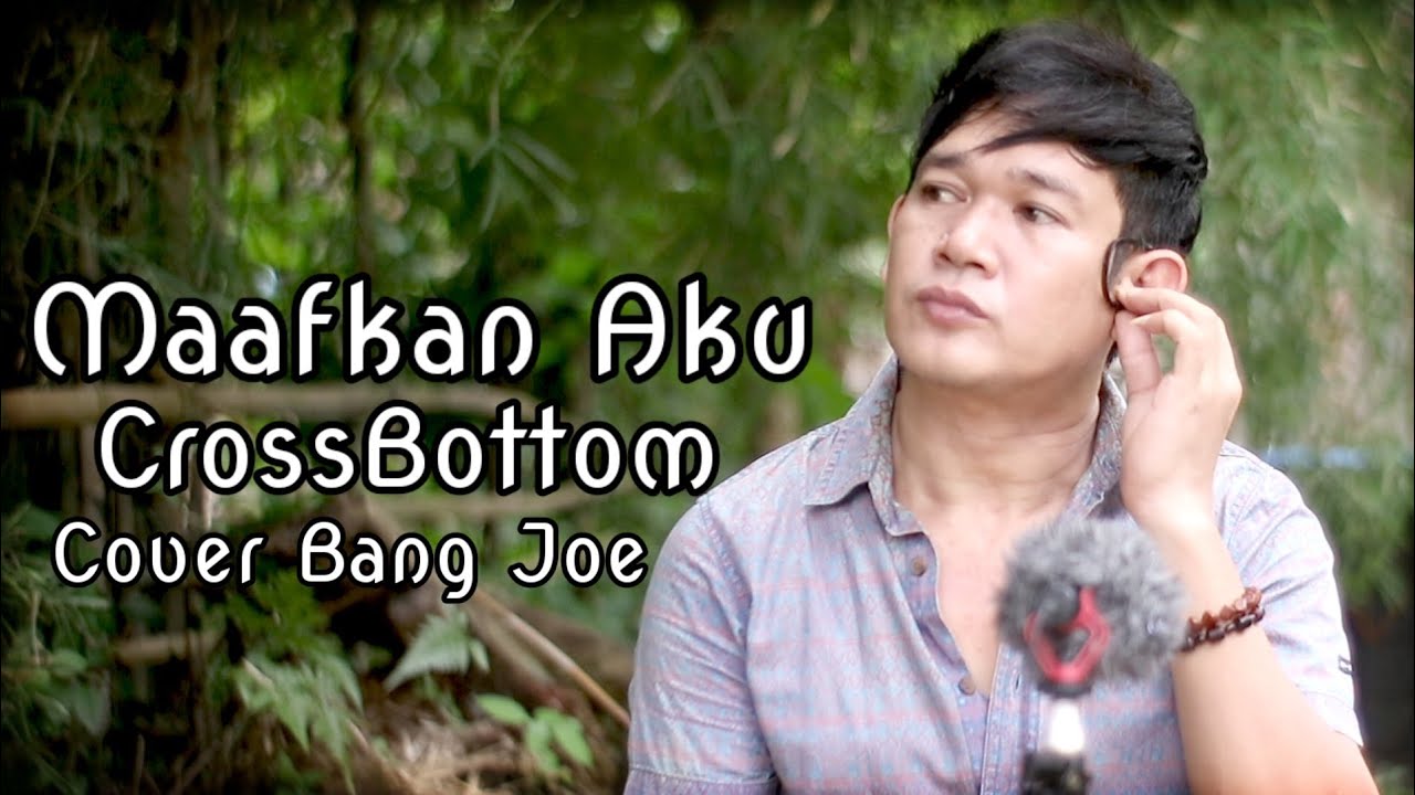 MAAFKAN AKU !! - CROSSBOTTOM | cover bang joe - YouTube