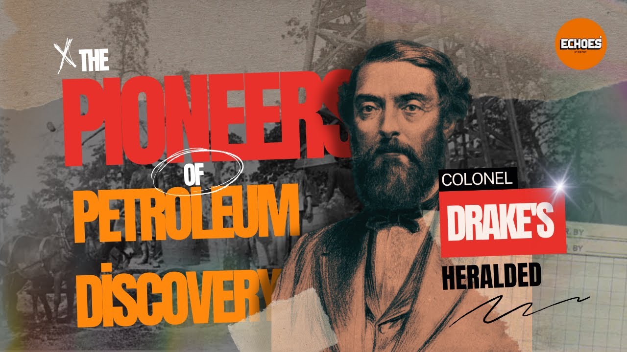 The Pioneers of Petroleum Discovery | Echoes of the Past - YouTube