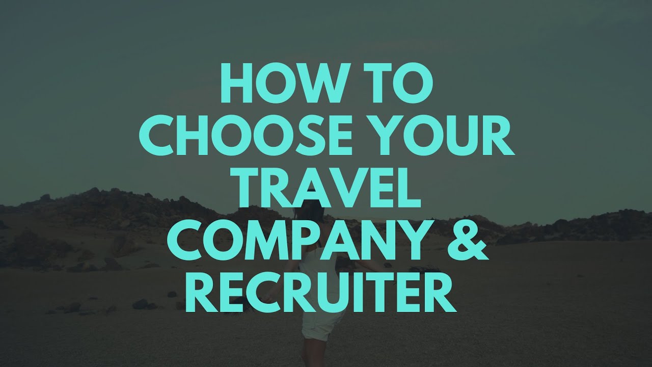 How to Choose Your Travel Recruiter and Company - YouTube