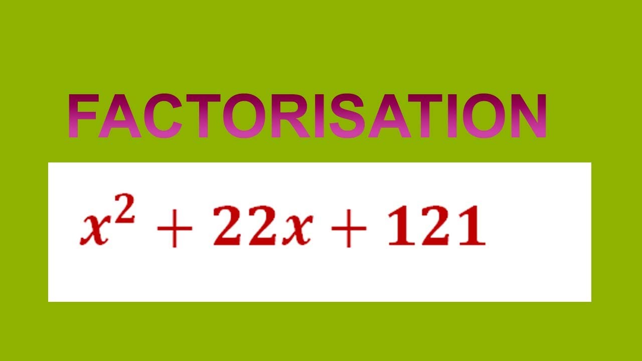 Factorize X 2 22x 121 YouTube