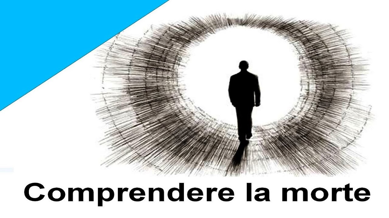 Comprendere la morte, la morte non è la fine, il significato della ...