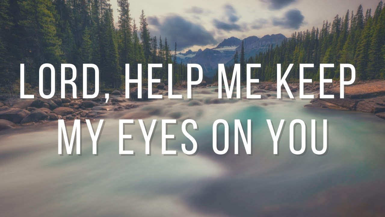 Lord, Help Me Keep My Eyes On You, Especially In Times Of Rejection ...