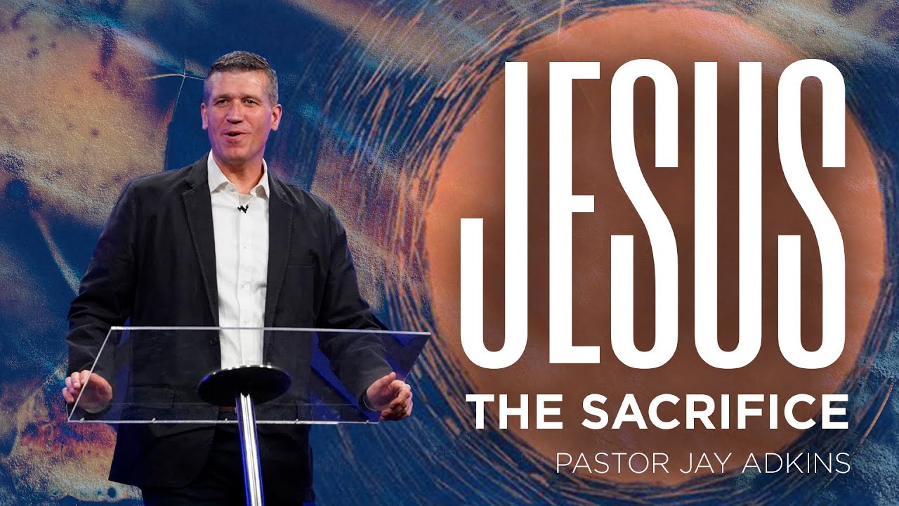 Resurrection Sunday | JESUS The Sacrifice | Pastor Jay Adkins | 3/31/24 ...