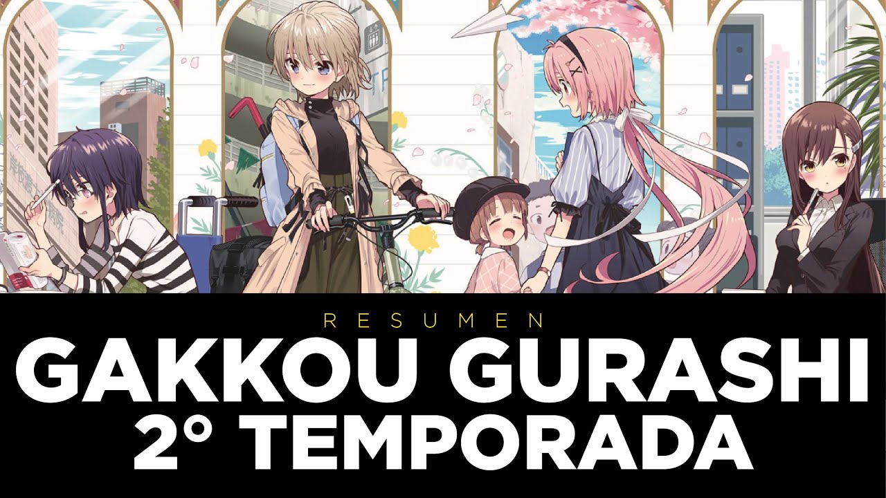 SEGUNDA TEMPORADA DE GAKKOU GURASHI | RESUMEN COMPLETO - YouTube