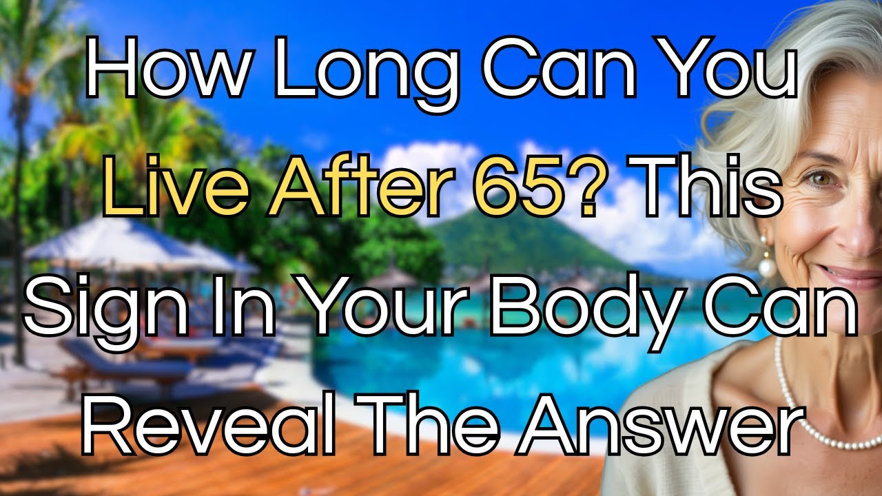How Long Will You Live After 65? 5 Subtle Signs in Your Body That ...