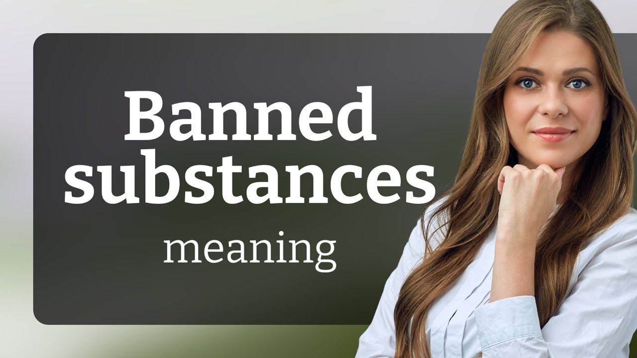 Understanding "Banned Substances": A Guide to Prohibited Items and ...