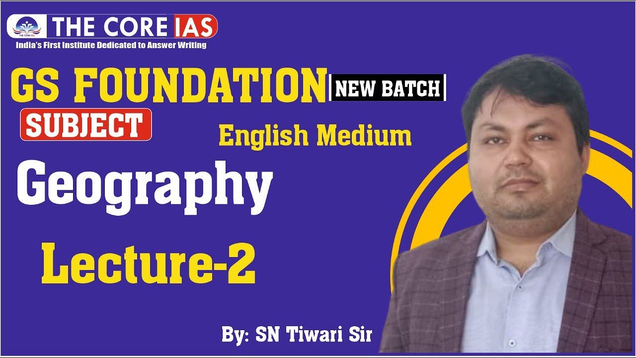 GS FOUNDATION || The Core IAS || GEOGRAPHY Lecture-2 (Eng. M) || SN ...