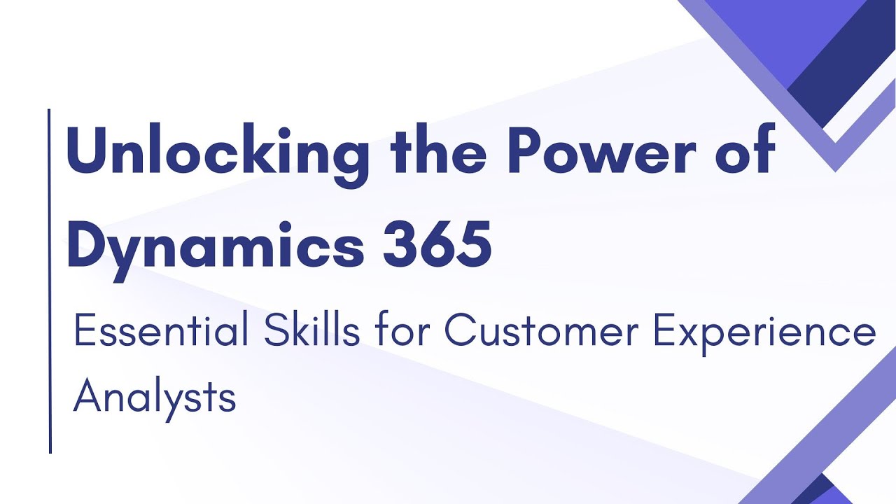 Unlocking the Power of Dynamics 365: Skills for Customer Experience ...