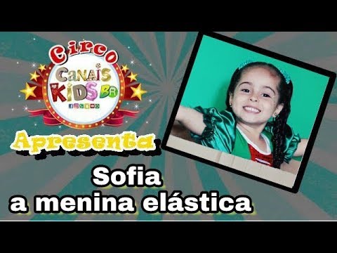 O GRANDE CIRCO DOS CANAIS KIDS BR APRESENTA: Sofia a menina Elástica