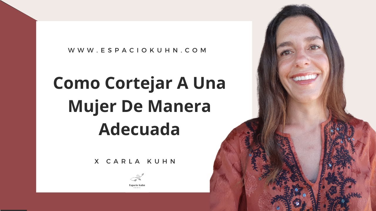 Como Cortejar A Una Mujer De Manera Adecuada - YouTube